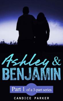 Read Ashley & Benjamin - Part 1 of a 3 Part Saga! (Romance Mystery) online free by Parker, Candice