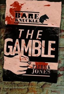 Read The Gamble (Bareknuckle) online free by Patrick Jones